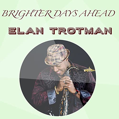 Elan Trotman - Brighter Days Ahead - JAZZRADIO.com - enjoy great jazz music