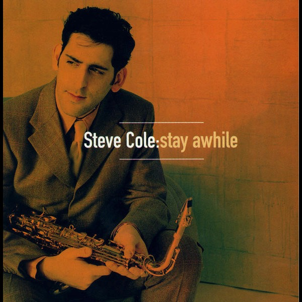 Steve Cole - Stay Awhile - JAZZRADIO.com - enjoy great jazz music