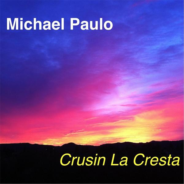 Michael Paulo - Cruisin' La Cresta - JAZZRADIO.com - enjoy great jazz music