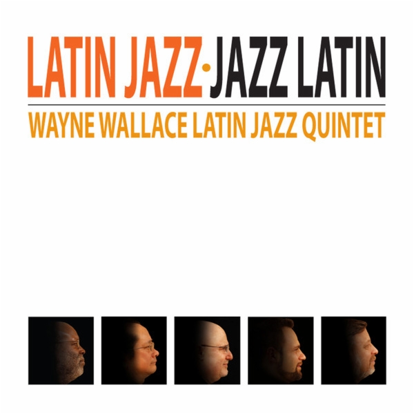 Wayne Wallace Latin Jazz Quintet - Melambo - JAZZRADIO.com - enjoy ...