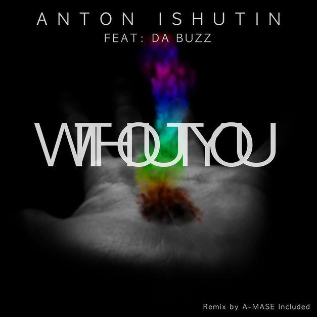 Anton Ishutin Feat. Da Buzz - Without You (Original Mix) - DI.FM