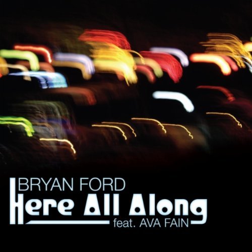 Bryan Ford feat. Ava Fain - Here All Along - JAZZRADIO.com - enjoy ...