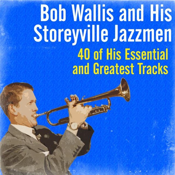 Bob Wallis & Storeyville Jazzmen - Easy Does It - JAZZRADIO.com - enjoy ...