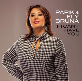 Papik, Ely Bruna - If I Can't Have You - JAZZRADIO.com - enjoy great ...